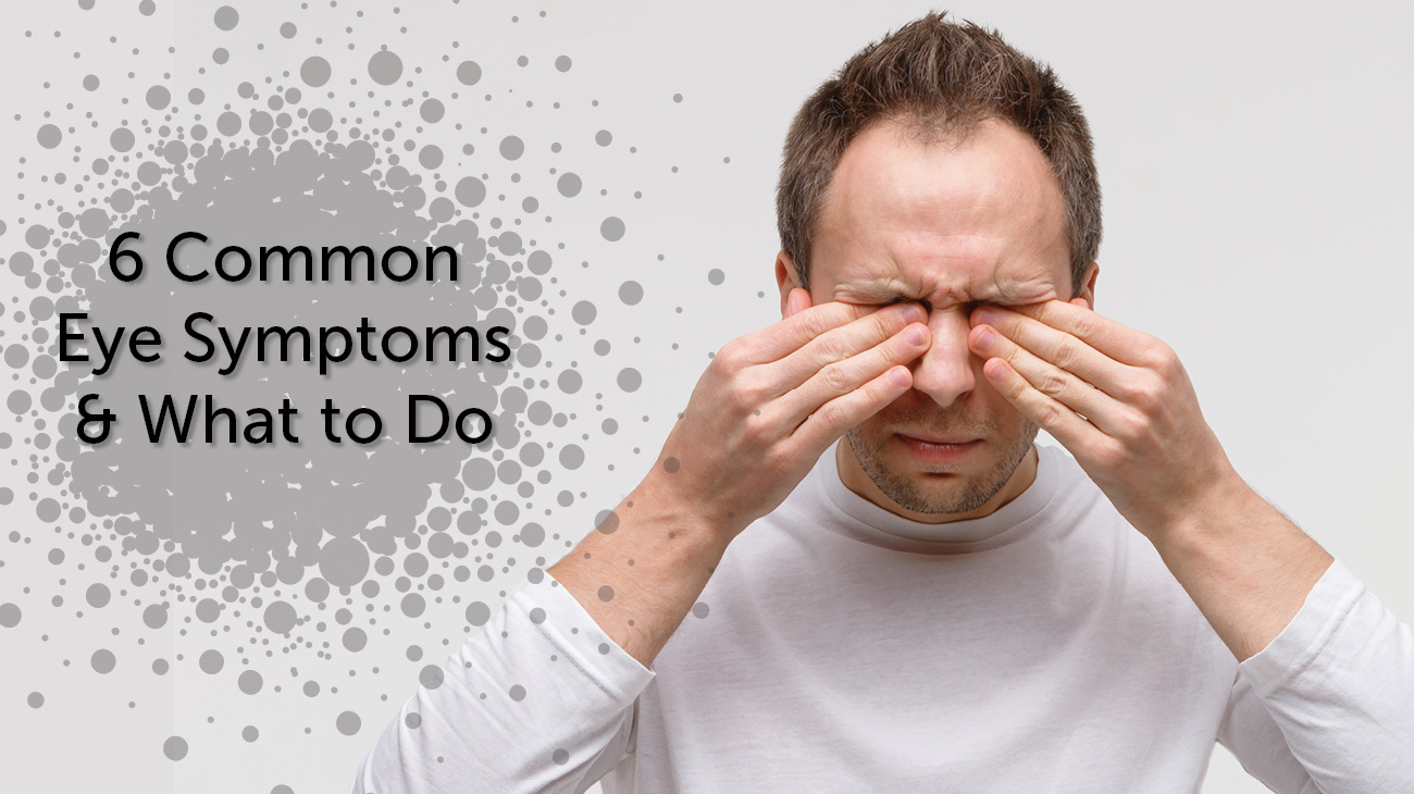 Eye Symptoms | 6 Common Eye Symptoms and What to Do